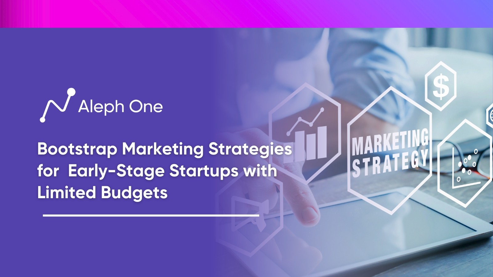 Bootstrap Marketing Strategies for Early-Stage Startups with Limited Budgets